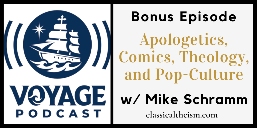 BONUS|Apologetics, Comics, & Pop-Culture w/ Mike Schramm - Classical Theism