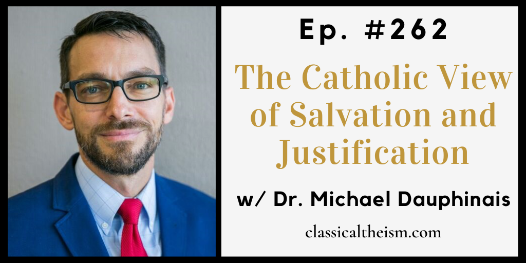 Ep. #263 - The Catholic View of Salvation w/ Dr. Michael Dauphinais ...